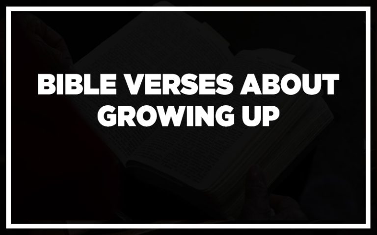 31 Bible Verses About Growing Up (with Related Verses) - bibleresolute.com